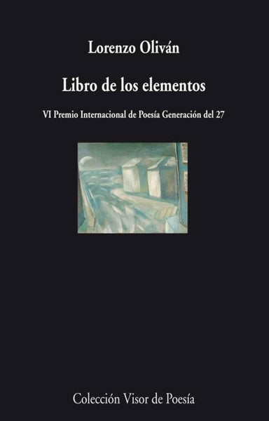 Libro de los elementos libro de poemas de Lorenzo Oliván editado en la Colección Visor de Poesía ...